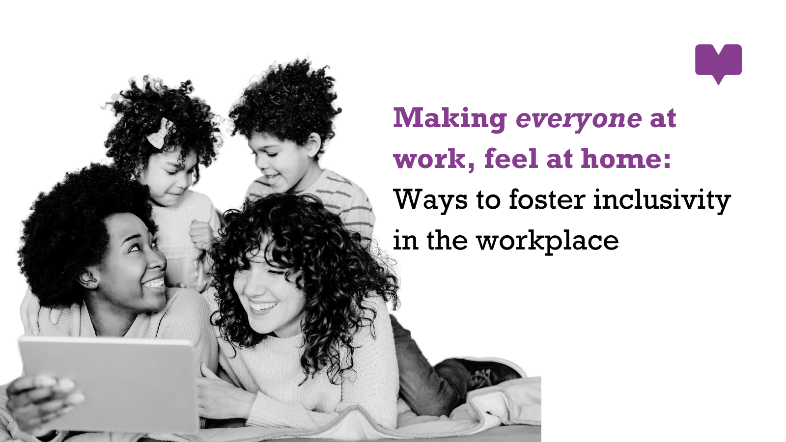 Making everyone at work, feel at home: Ways to foster inclusivity in ...